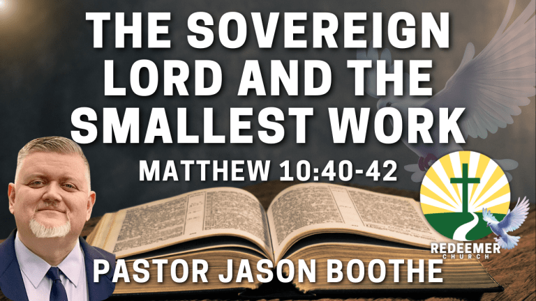 SERMON VIDEO – “The Sovereign Lord and the Smallest Work” – Redeemer Church